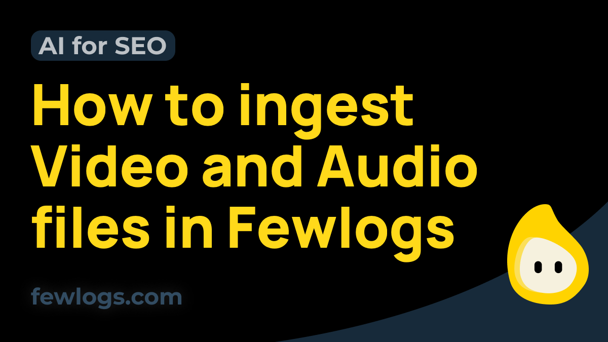 How to ingest Video and Audio files in Fewlogs - Fewlogs