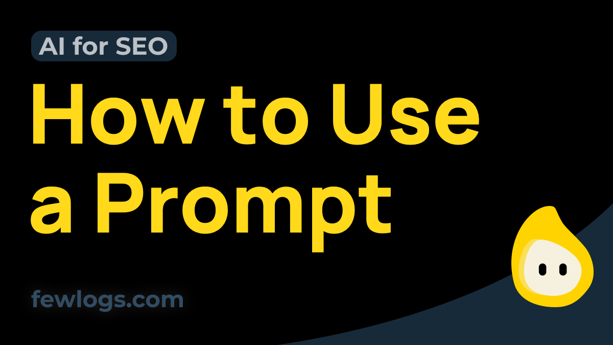 How to Use a Prompt - Fewlogs